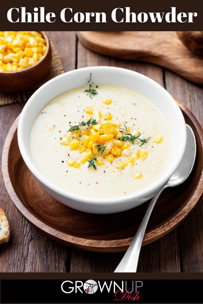 Chile Corn Chowder • GrownUp Dish