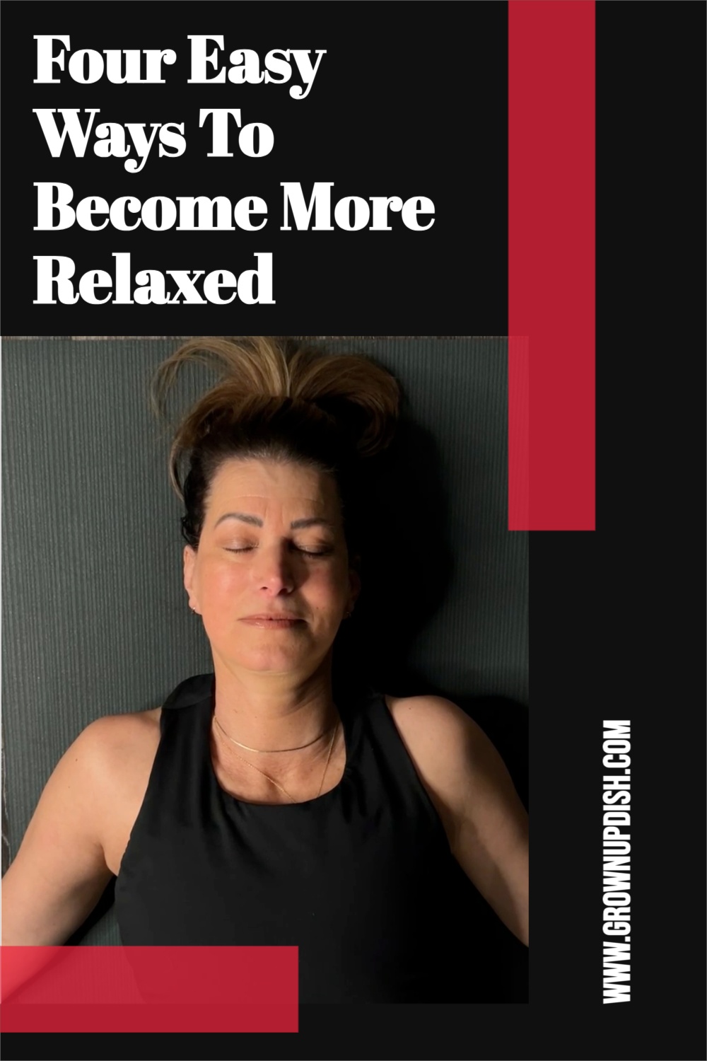Four Easy Ways To Become More Relaxed • GrownUp Dish Four Easy Ways To Become More Relaxed • GrownUp Dish