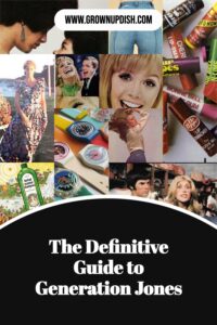 The Definitive Guide To Generation Jones • GrownUp Dish