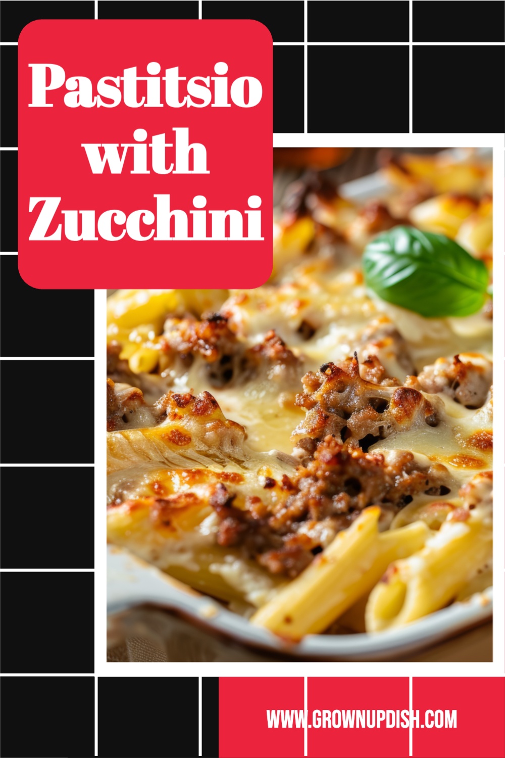 Pastitsio with Zucchini • GrownUp Dish